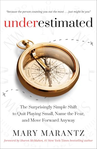 Underestimated: The Surprisingly Simple Shift to Quit Playing Small ...