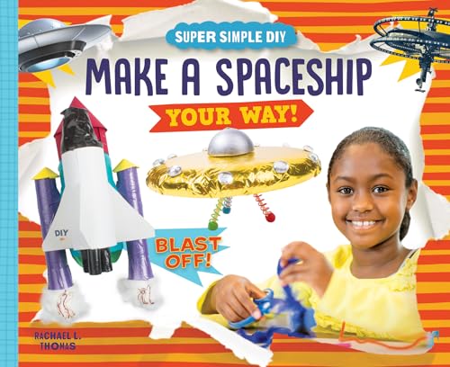 Make a Spaceship Your Way! (Super Simple DIY) - Library Binding | Book ...