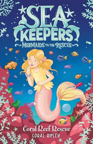 Coral Reef Rescue (Sea Keepers: Mermaids to the Rescue, Bk. 3 ...