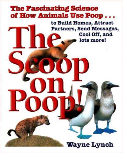 The Scoop on Poop: The Fascinating Science of How Animals Use Poop...to ...